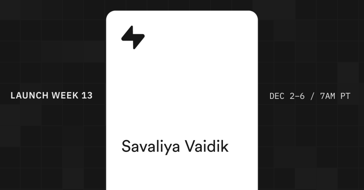 Savaliya’s Launch Week Ticket